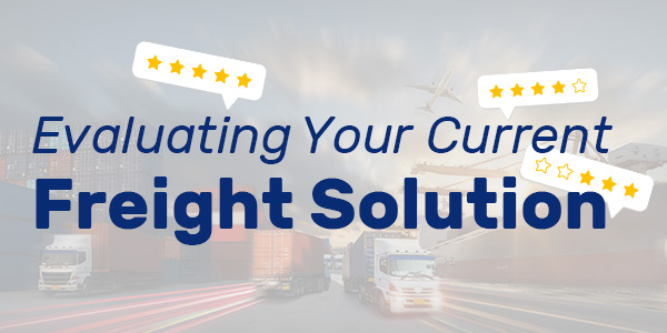 Evaluating Your Current Freight Solution